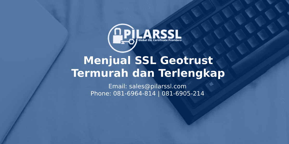 Jual SSL Geotrust Murah Bergaransi | Pilar SSL Solution